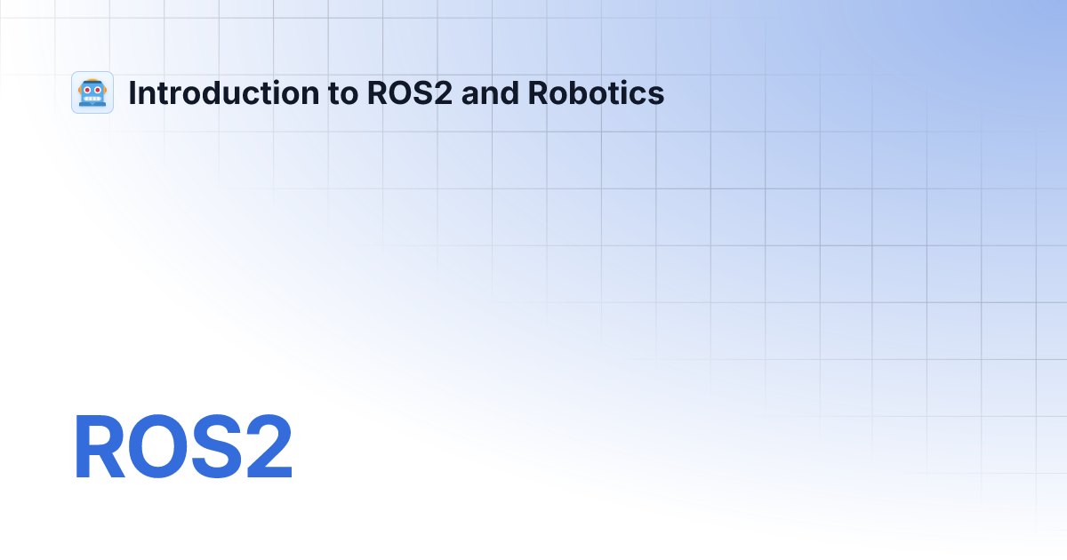 ROS2 | Introduction to ROS2 and Robotics