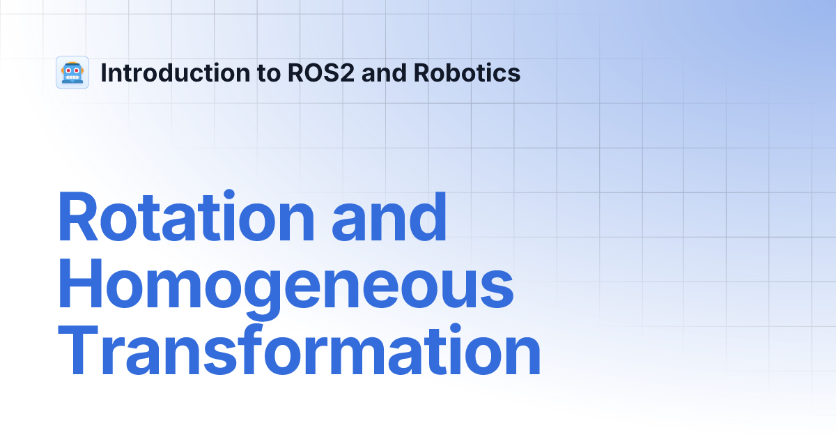 Rotation and Homogeneous Transformation | Introduction to ROS2 and Robotics