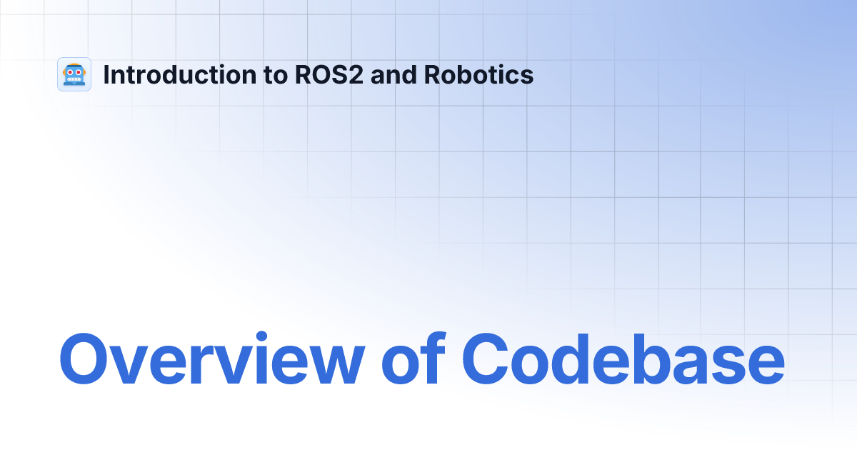 Overview of Codebase | Introduction to ROS2 and Robotics