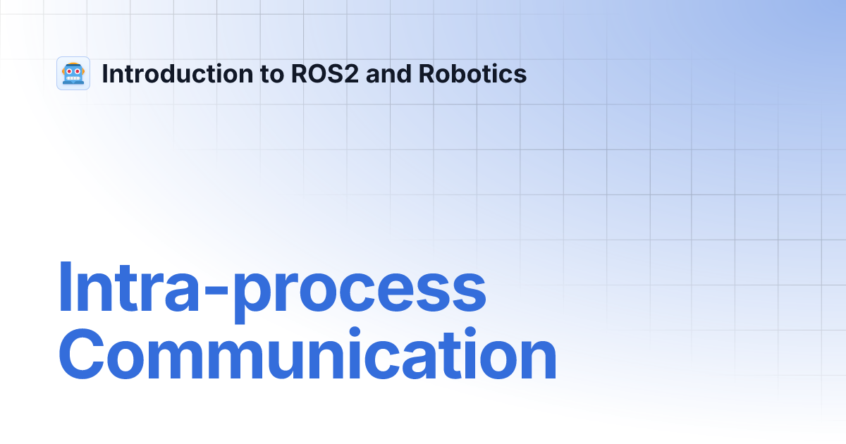 Intra-process Communication | Introduction to ROS2 and Robotics