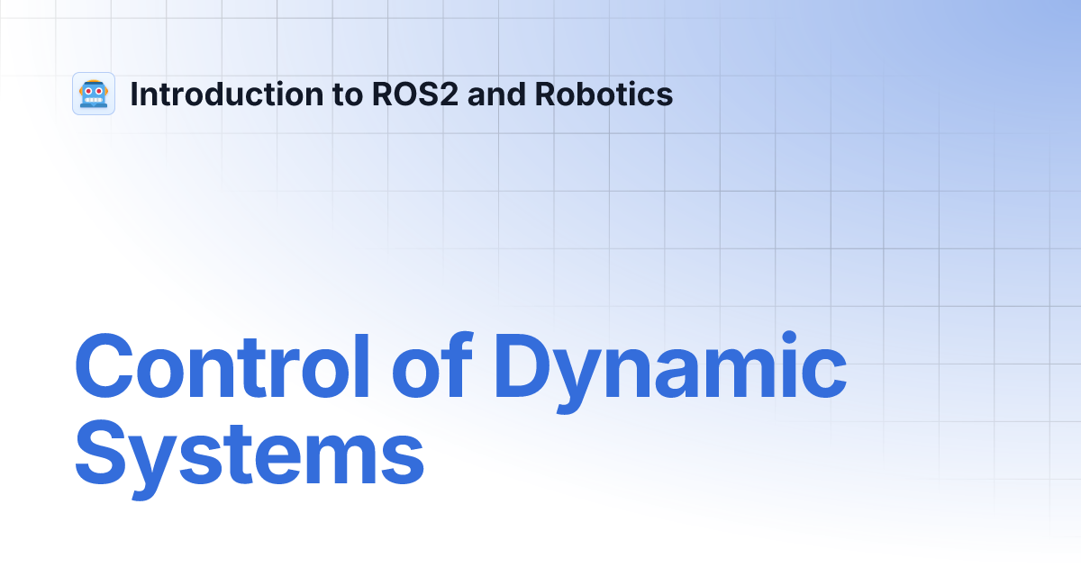 Control of Dynamic Systems | Introduction to ROS2 and Robotics
