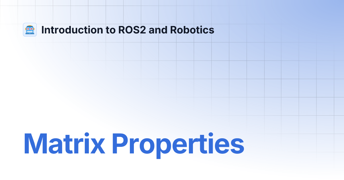 Matrix Properties | Introduction to ROS2 and Robotics