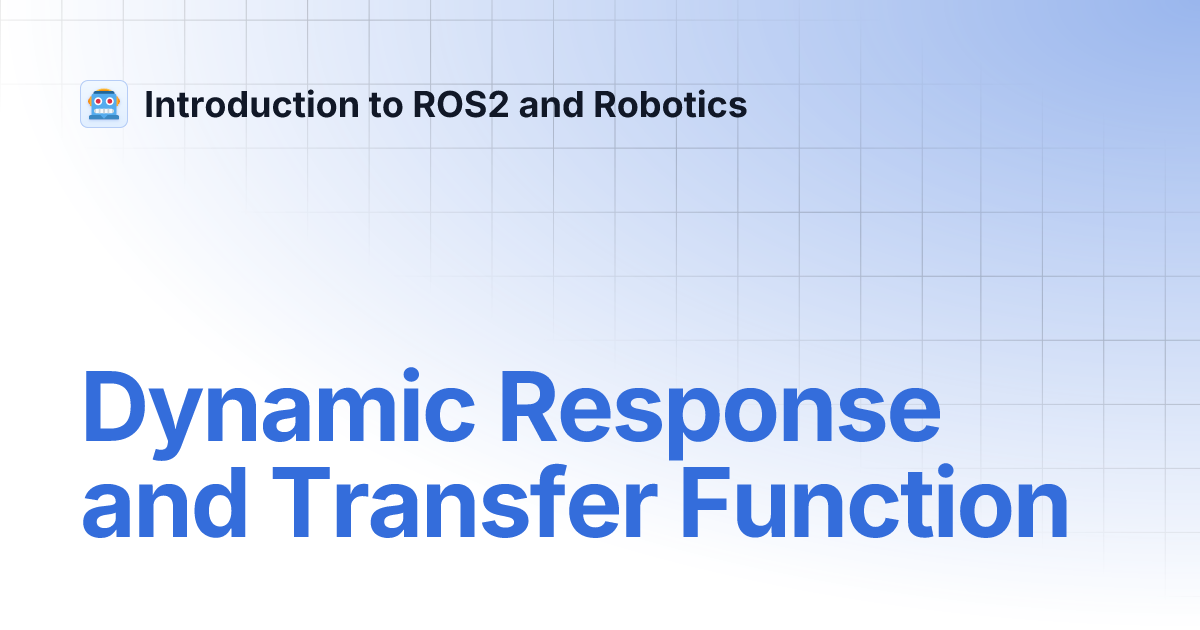Dynamic Response and Transfer Function | Introduction to ROS2 and Robotics