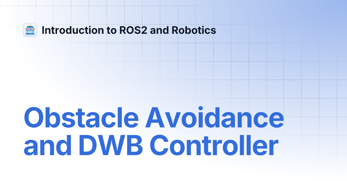 Obstacle Avoidance and DWB Controller | Introduction to ROS2 and Robotics