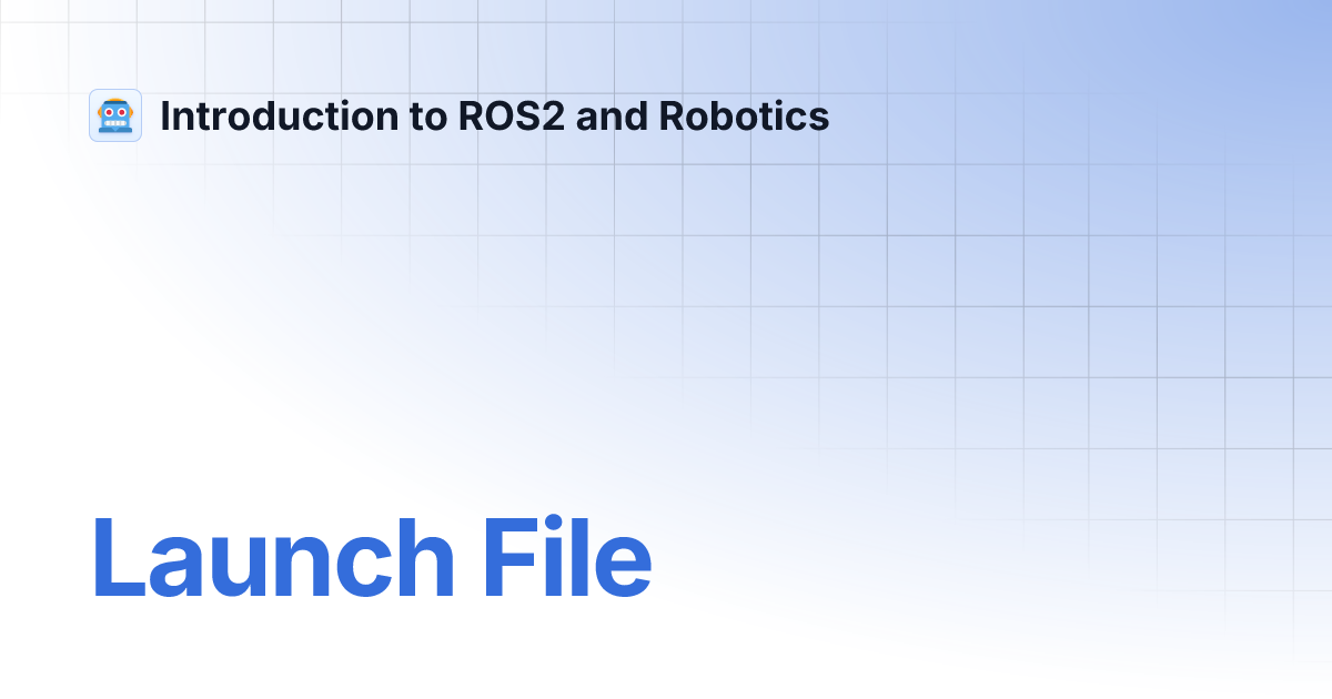 Launch File | Introduction to ROS2 and Robotics