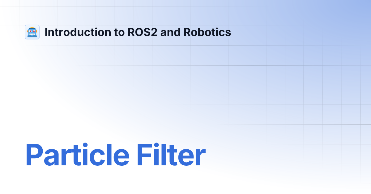 Particle Filter | Introduction to ROS2 and Robotics