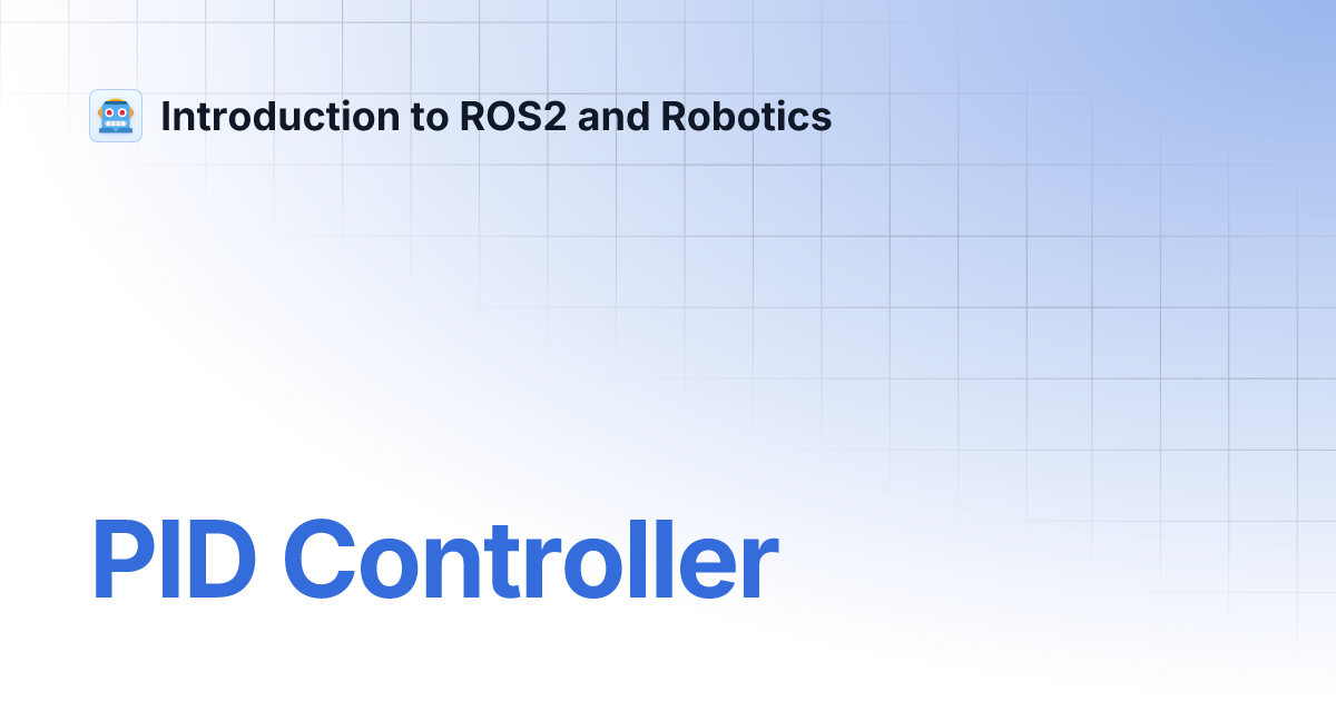 PID Controller | Introduction to ROS2 and Robotics