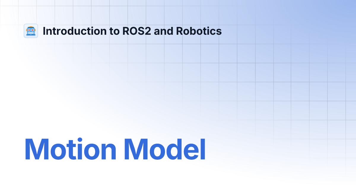 Motion Model | Introduction to ROS2 and Robotics