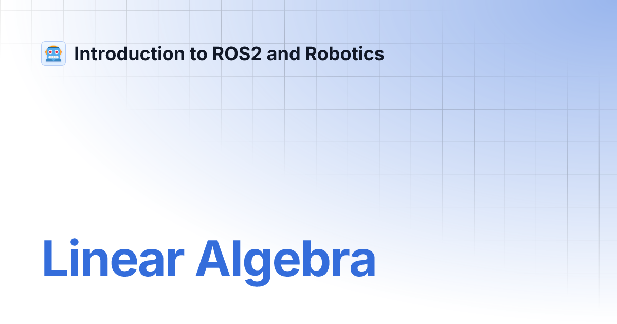 Linear Algebra | Introduction to ROS2 and Robotics