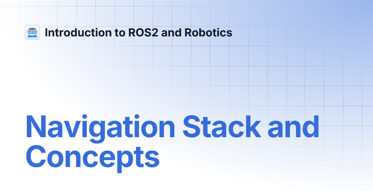 Navigation Stack and Concepts | Introduction to ROS2 and Robotics