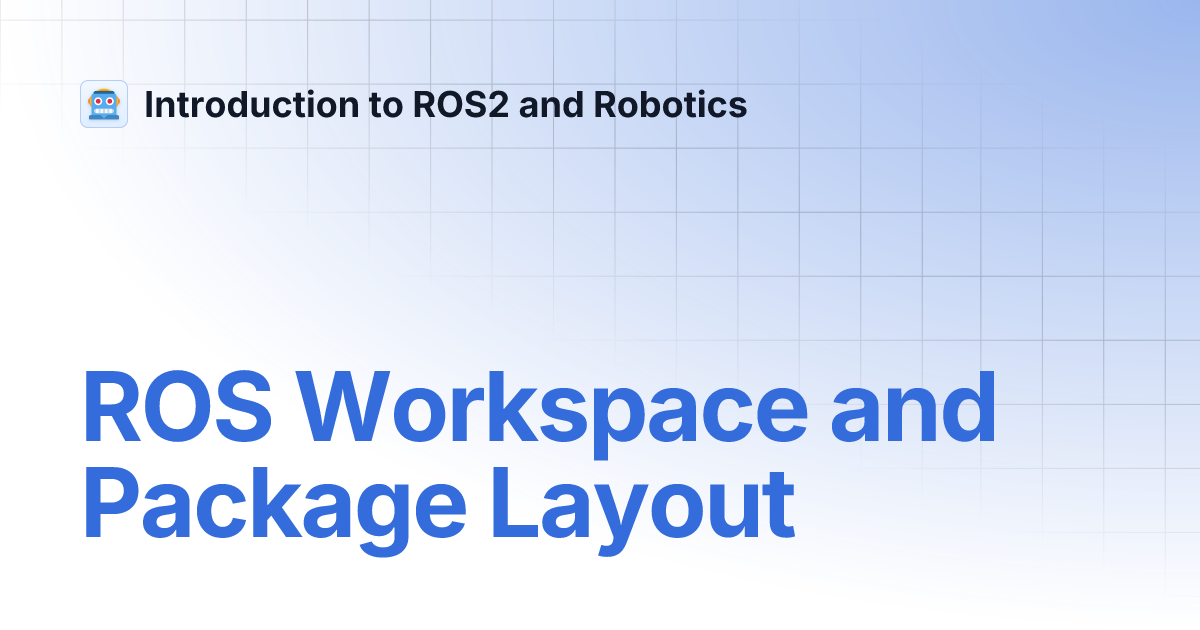 ROS Workspace and Package Layout | Introduction to ROS2 and Robotics