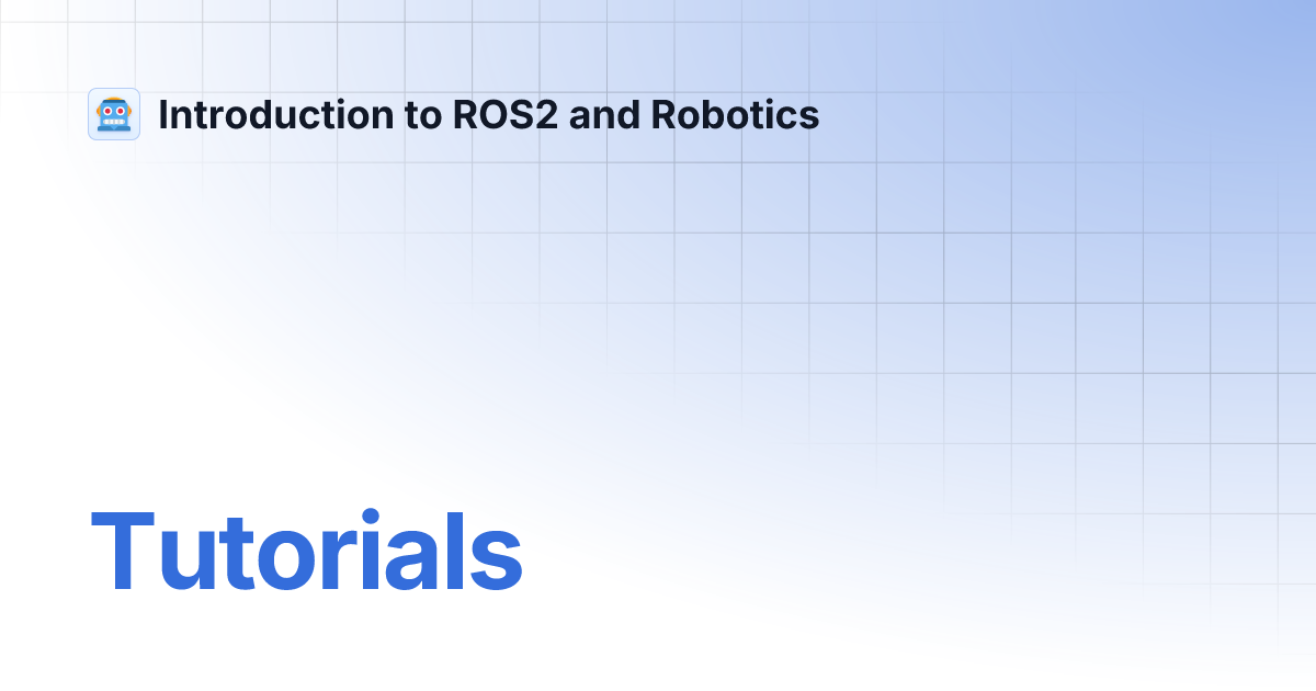 Tutorials | Introduction to ROS2 and Robotics
