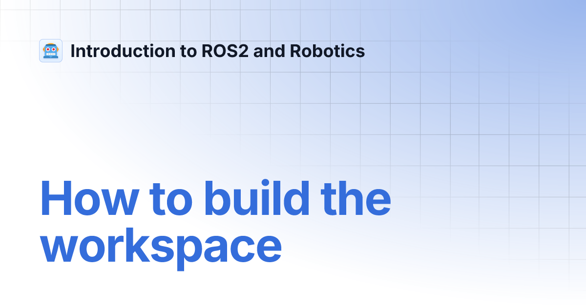 How to build the workspace | Introduction to ROS2 and Robotics
