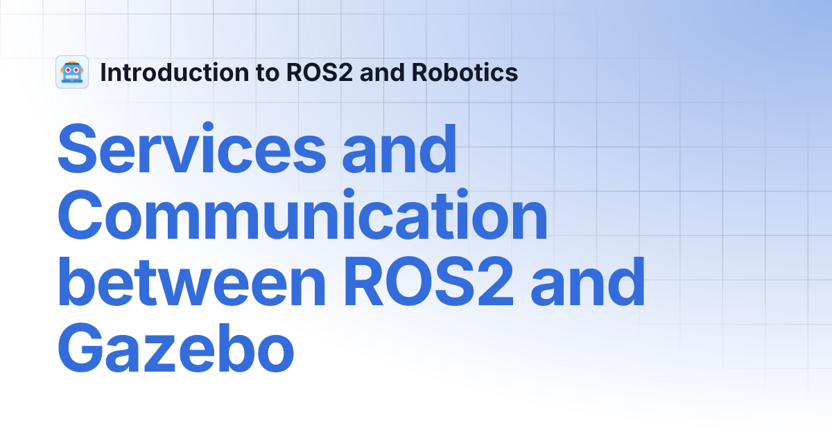 Services and Communication between ROS2 and Gazebo | Introduction to ROS2 and Robotics