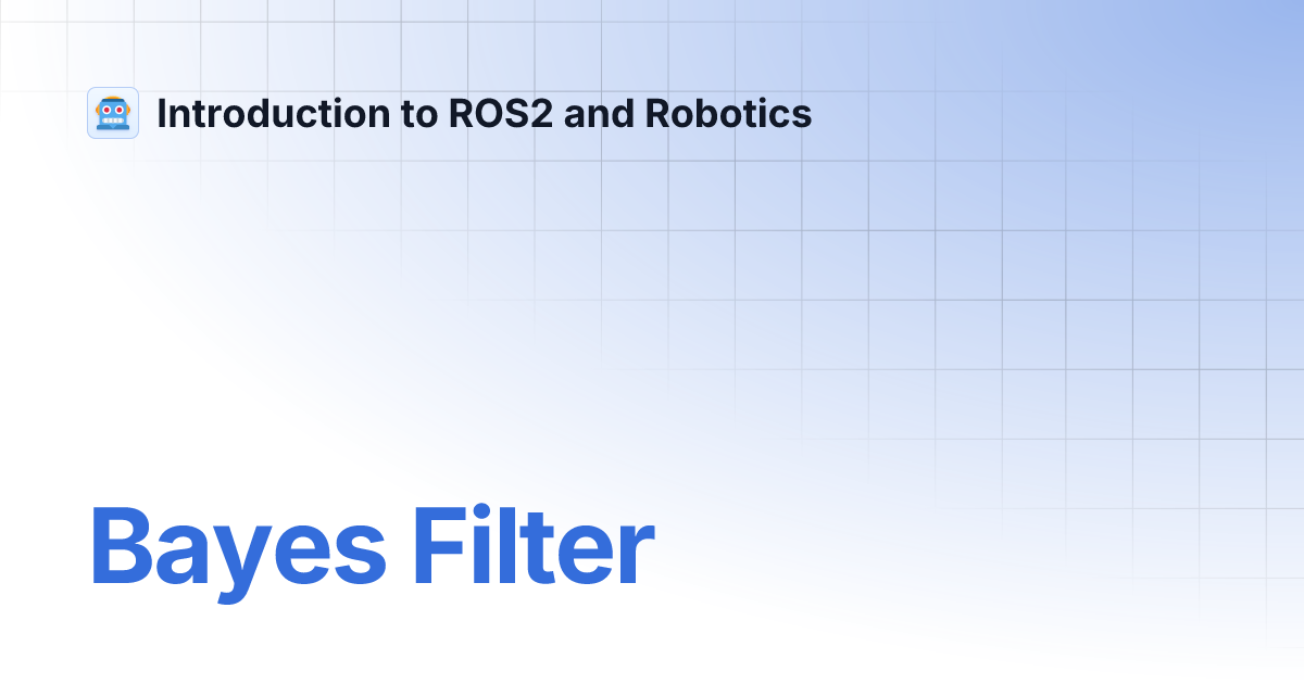 Bayes Filter | Introduction to ROS2 and Robotics