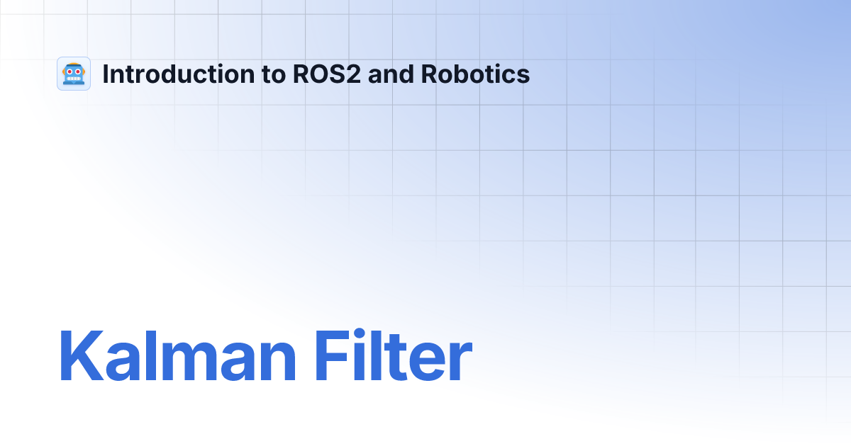 Kalman Filter | Introduction to ROS2 and Robotics