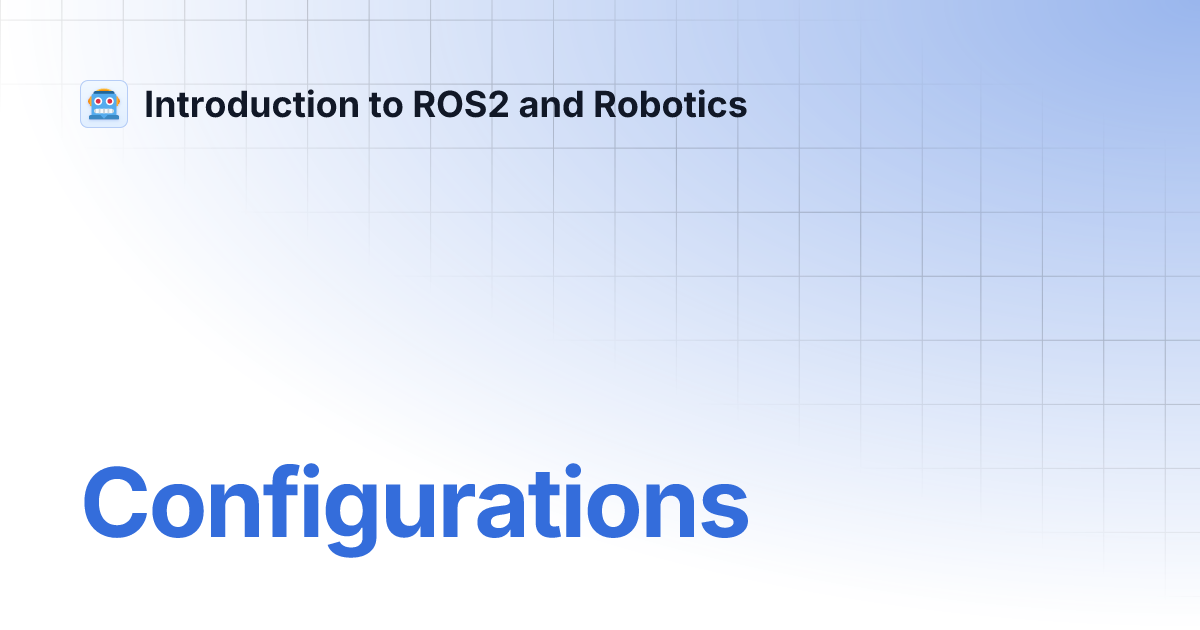 Configurations | Introduction to ROS2 and Robotics