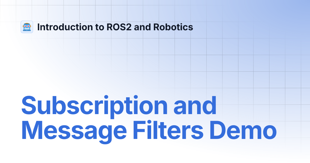 Subscription and Message Filters Demo | Introduction to ROS2 and Robotics