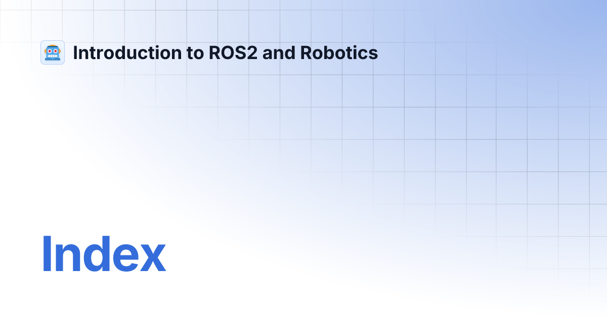 Index | Introduction to ROS2 and Robotics