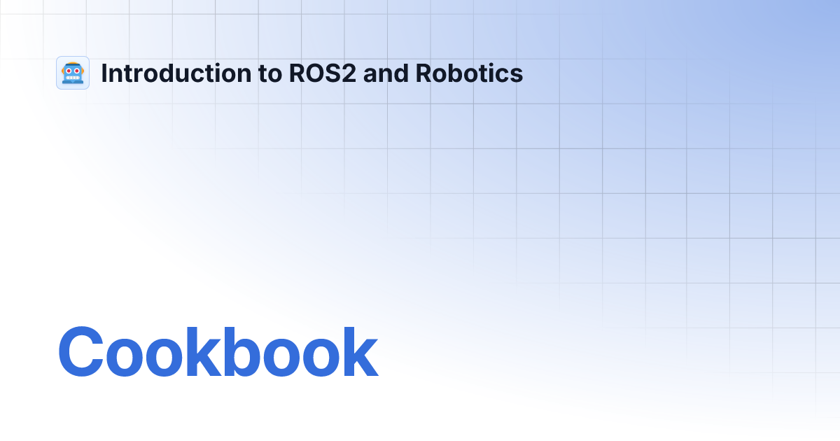 Cookbook | Introduction to ROS2 and Robotics