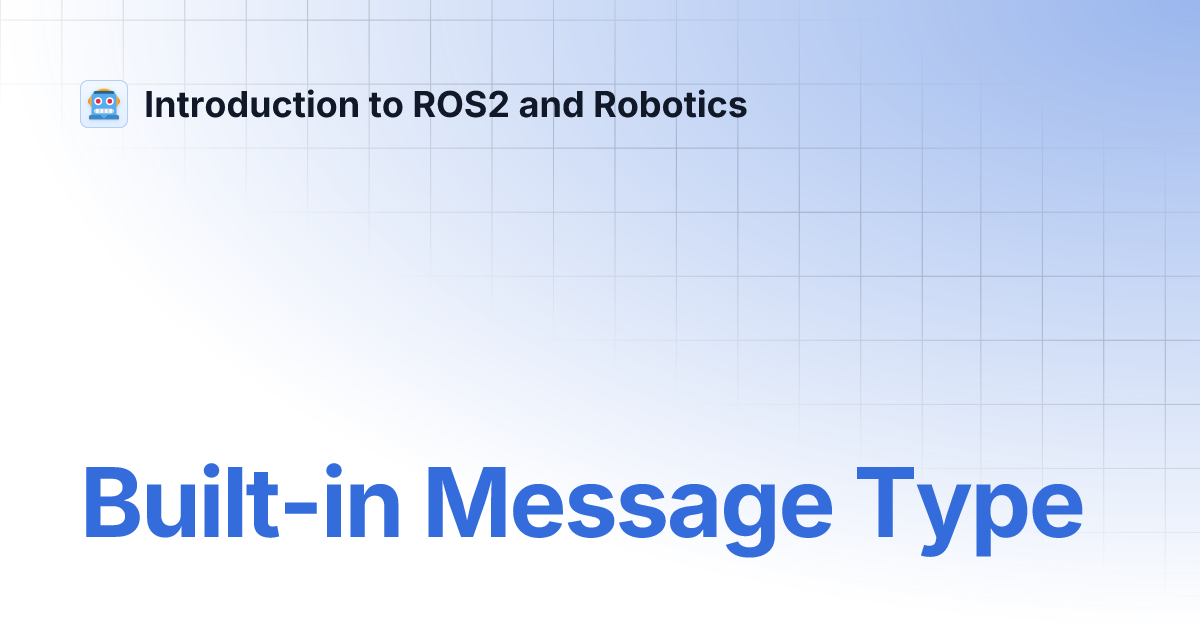 Built-in Message Type | Introduction to ROS2 and Robotics