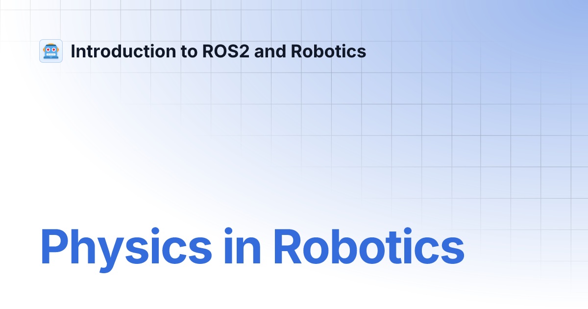 Physics in Robotics | Introduction to ROS2 and Robotics