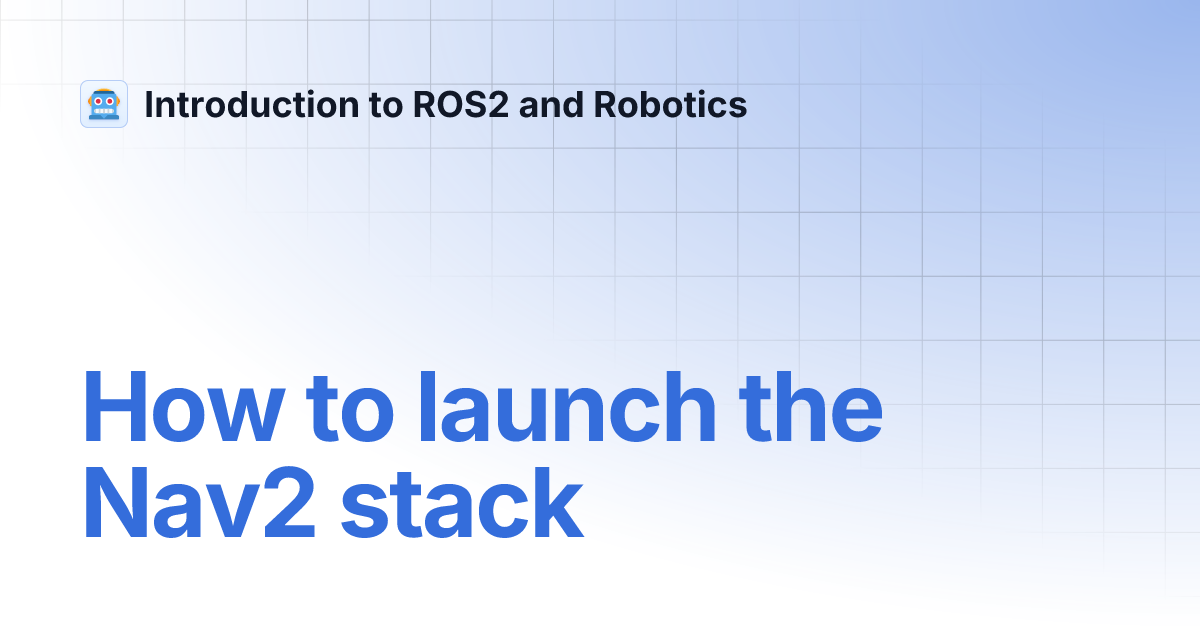 How to launch the Nav2 stack | Introduction to ROS2 and Robotics