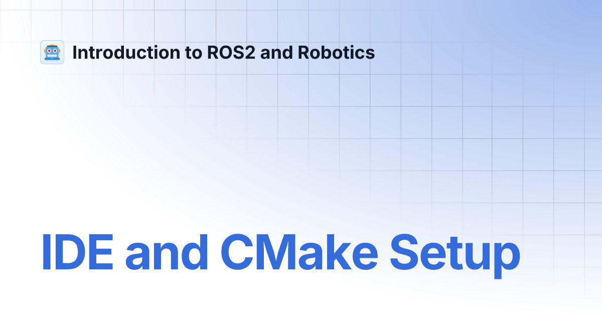 IDE and CMake Setup | Introduction to ROS2 and Robotics