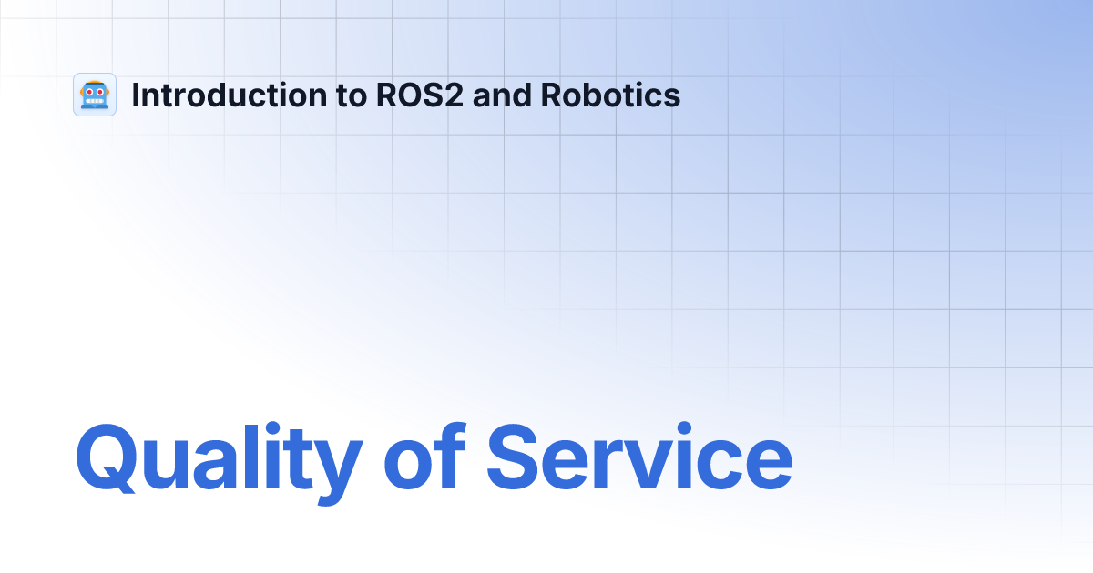 Quality of Service | Introduction to ROS2 and Robotics