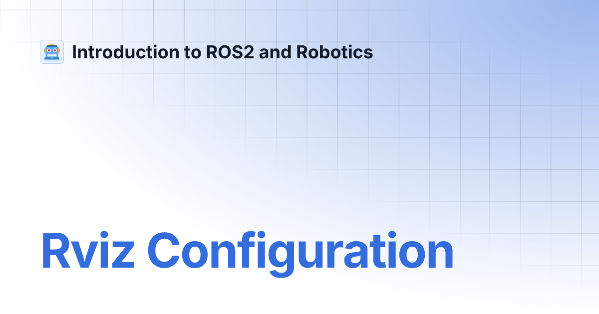 Rviz Configuration | Introduction to ROS2 and Robotics