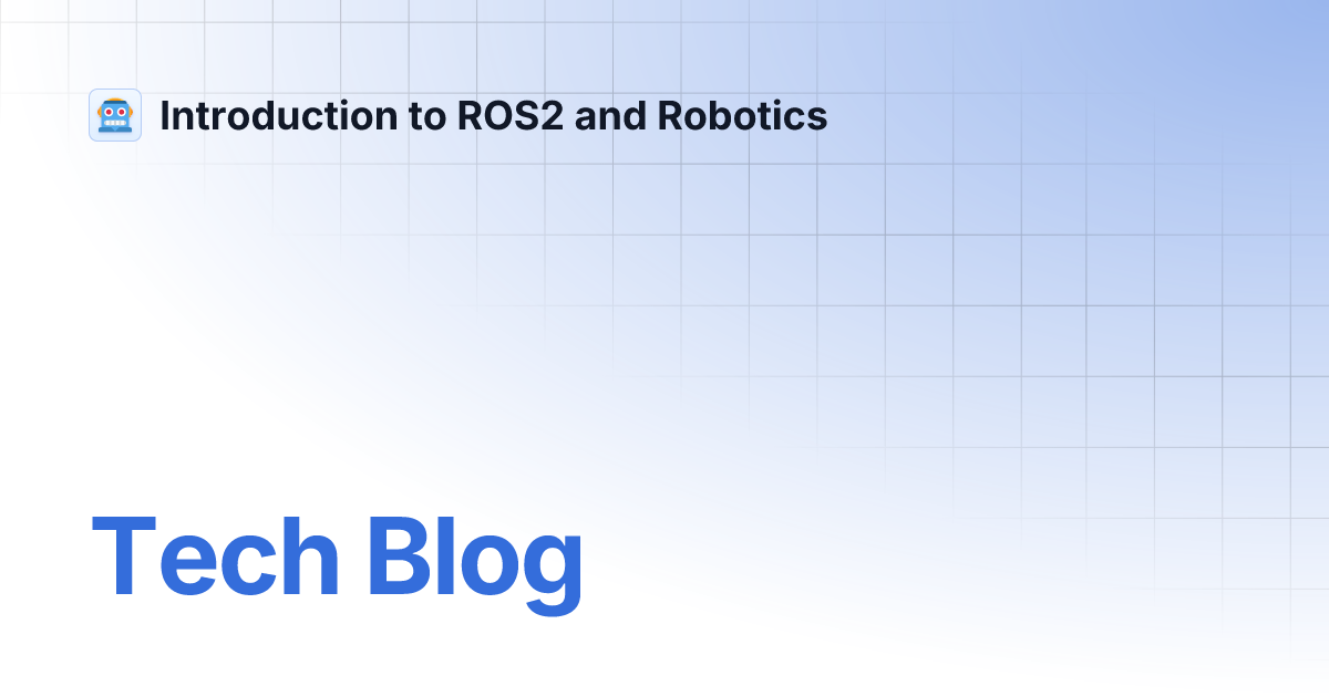 Tech Blog | Introduction to ROS2 and Robotics