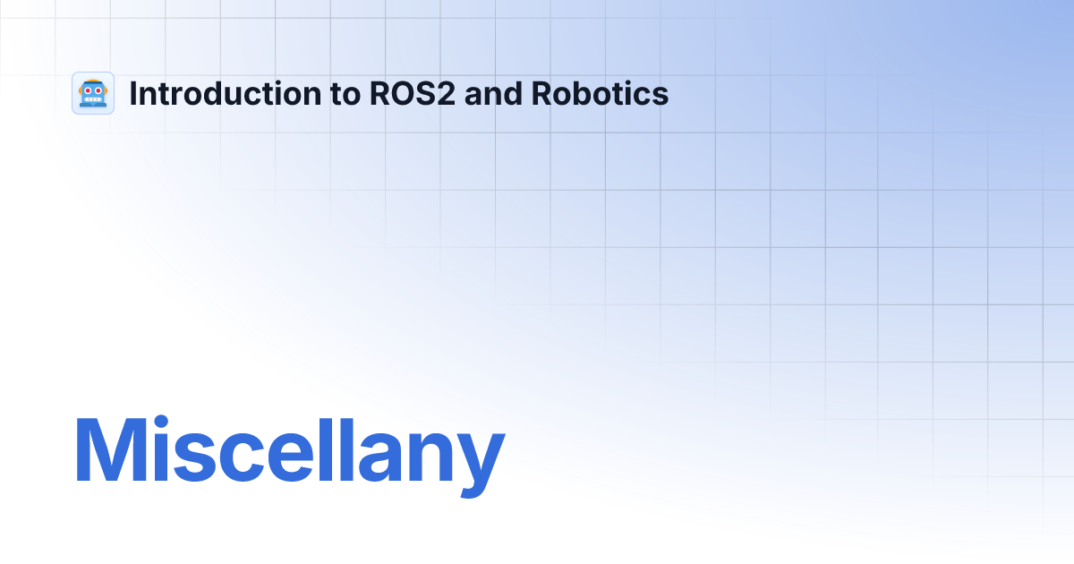 Miscellany | Introduction to ROS2 and Robotics